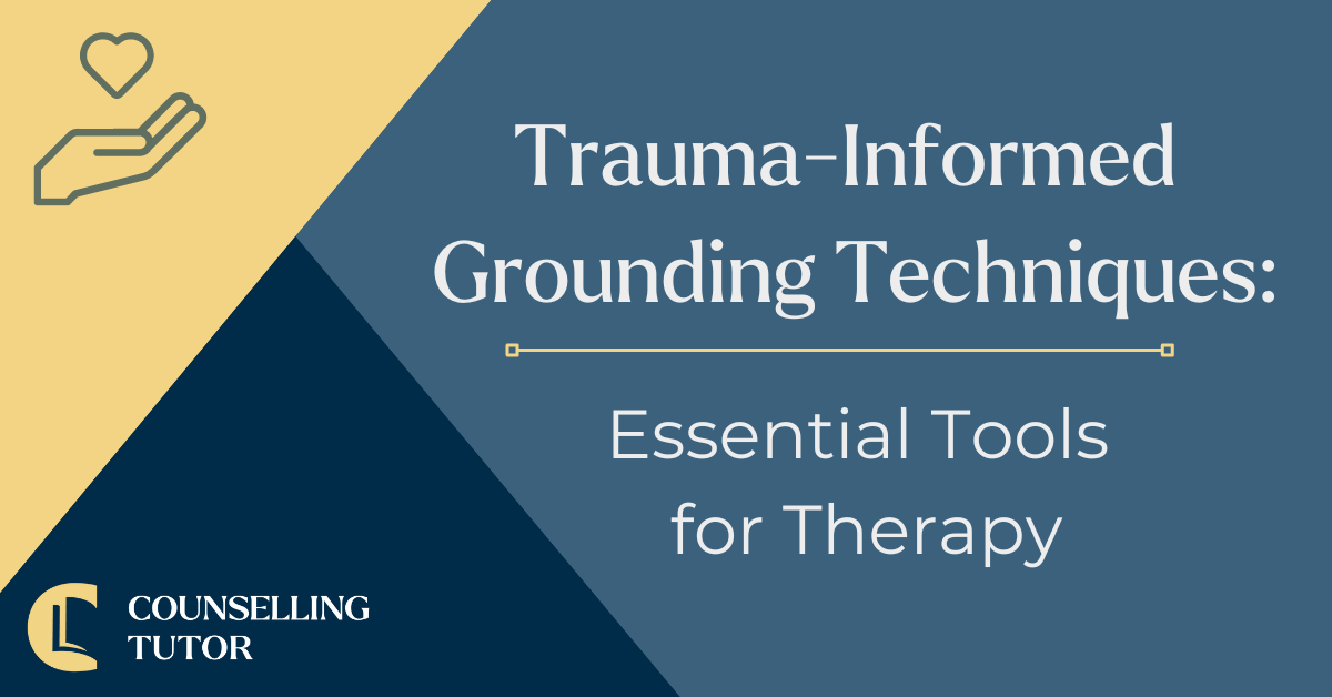 Trauma-Informed Grounding Techniques for Counsellors