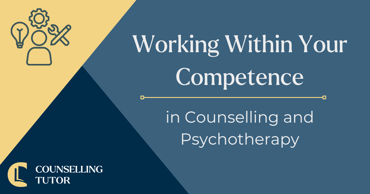 Working Within Your Competence • Counselling Tutor